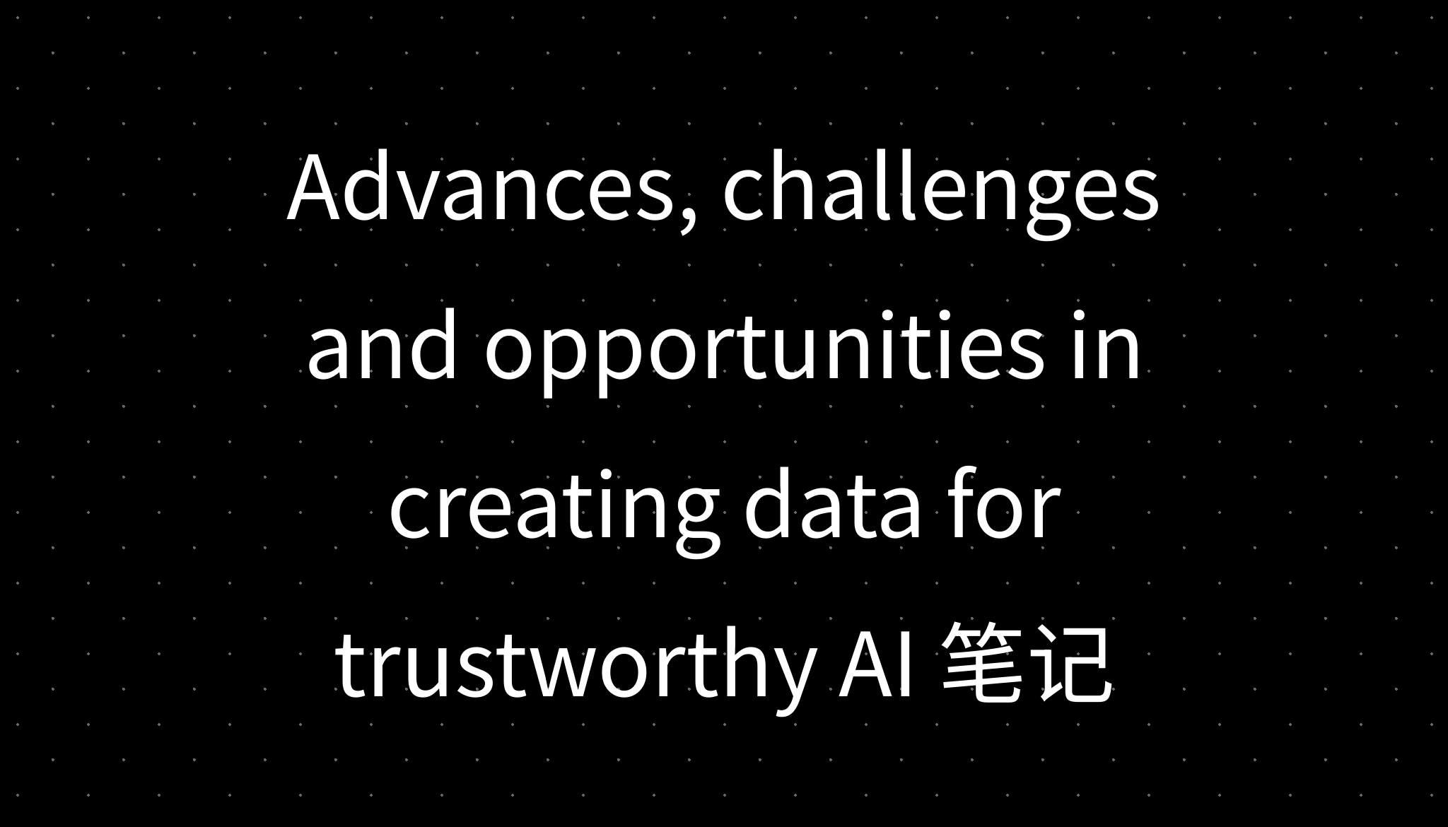 Advances, challenges and opportunities in creating data for trustworthy ... Advances, challenges and opportunities in creating data for trustworthy ...